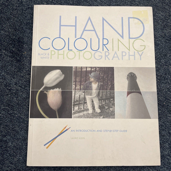 Hand Colouring Black and White Photography: An Introduction by Laurie ...